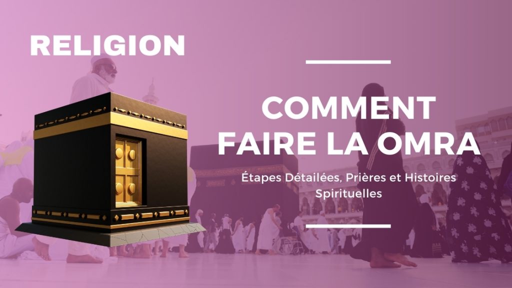 Comment Faire la Omra : Étapes Détailées, Prières et Histoires ...
